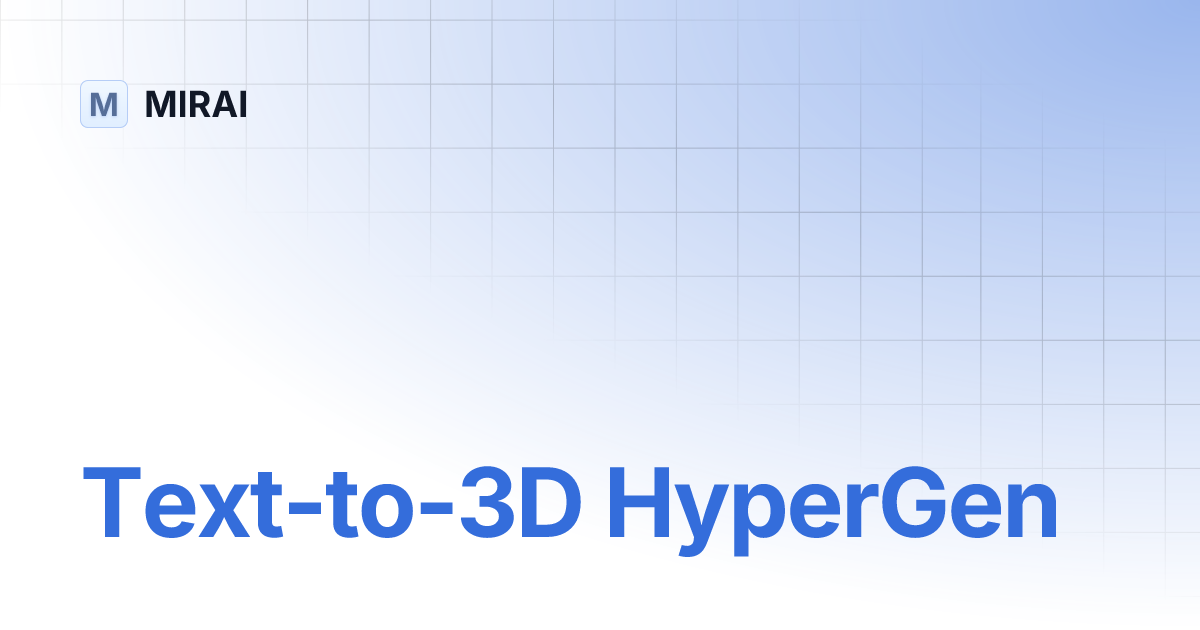 Text-to-3D HyperGen | MIRAI